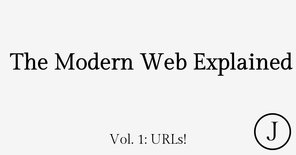 Demystifying The Modern Web, Vol. 1 - URLs Are Everything | Jon Sully